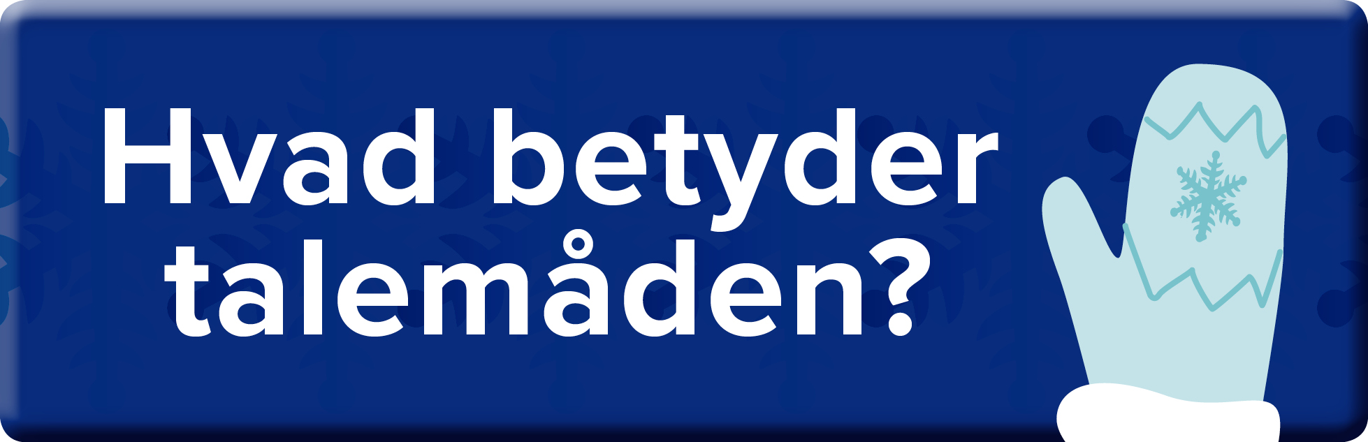 Hvad betyder talemåden? | Dansk 0-2 | Gyldendals fagportaler